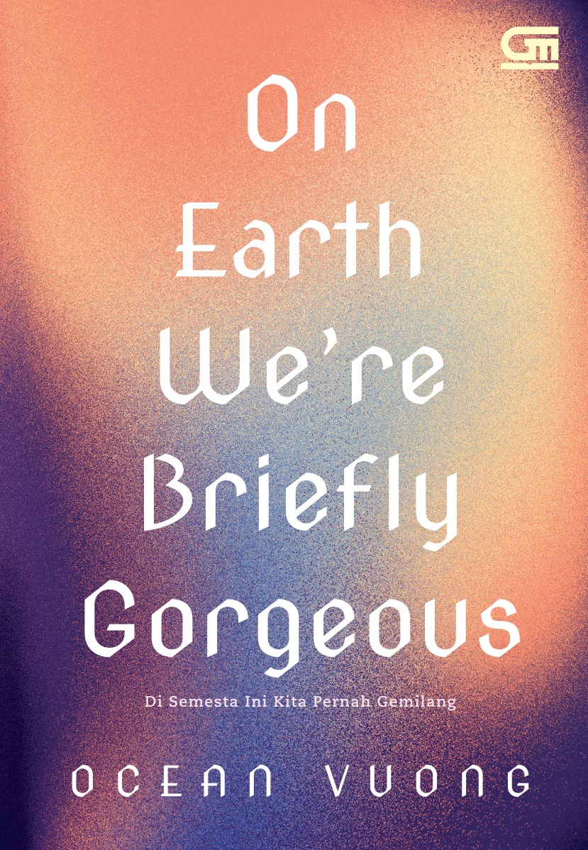 On Earth We're Briefly Gorgeous - Di Semesta Ini Kita Pernah Gemilang ...
