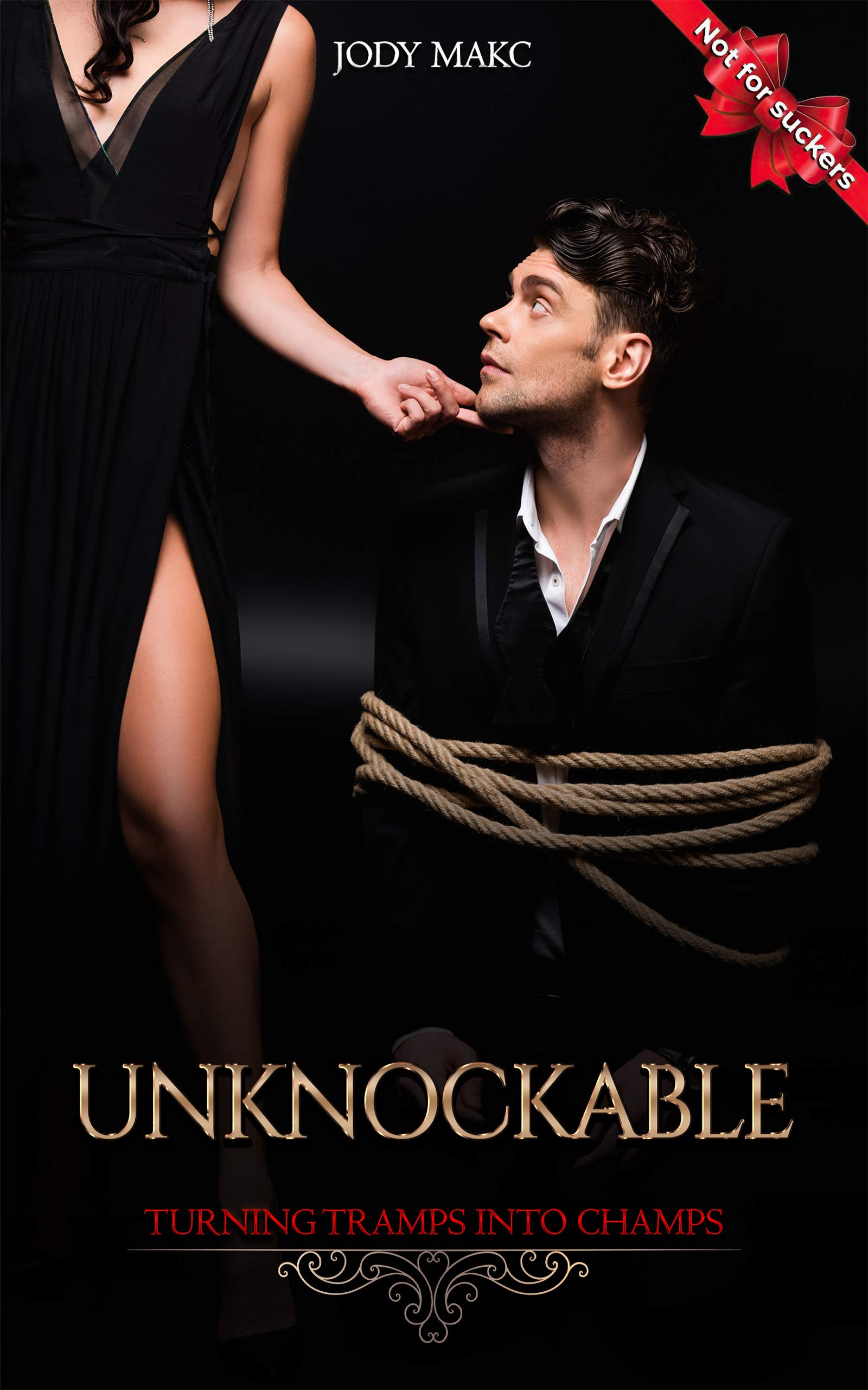 UNKNOCKABLE: (For Alpha Male) Turning Tramps Into Champs by Jody Makc | Goodreads