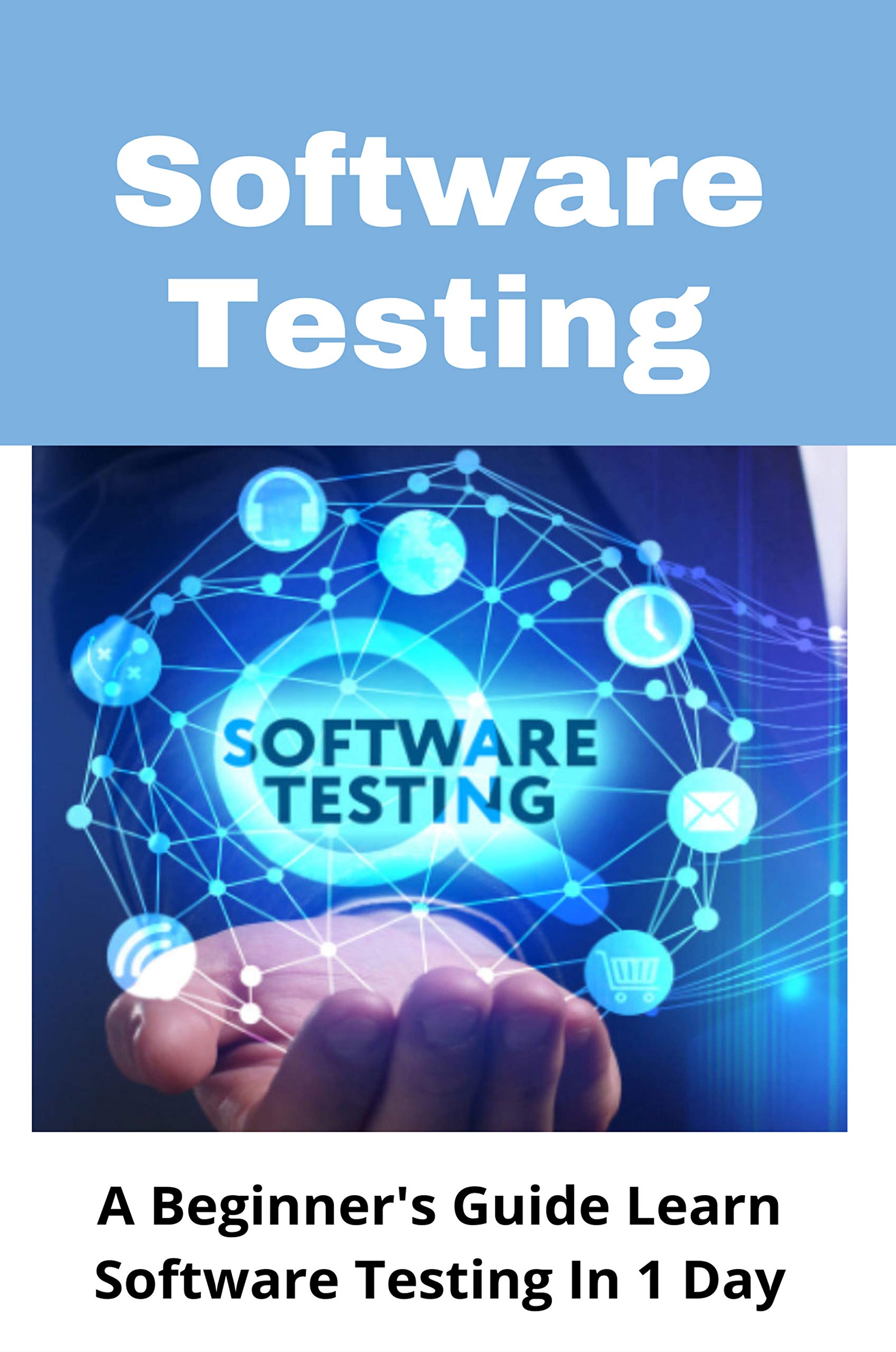 Software Testing A Beginner s Guide Learn Software Testing In 1 Day