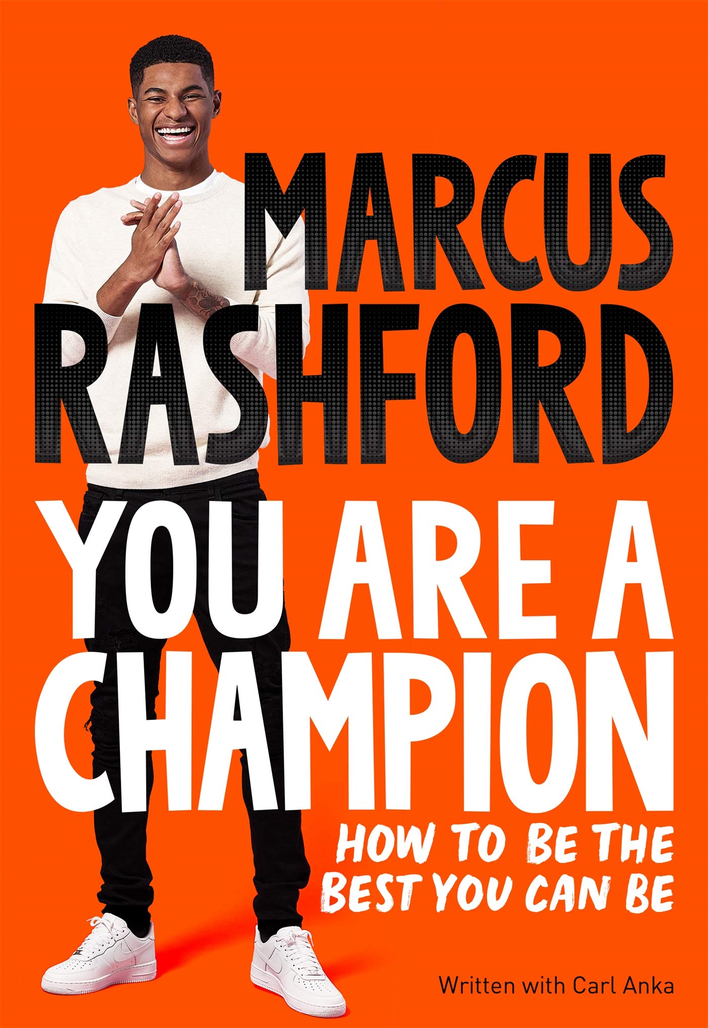 You Are A Champion How To Be The Best You Can Be By Marcus Rashford You Are A Champion How To Be The Best You Can Be By Marcus Rashford
