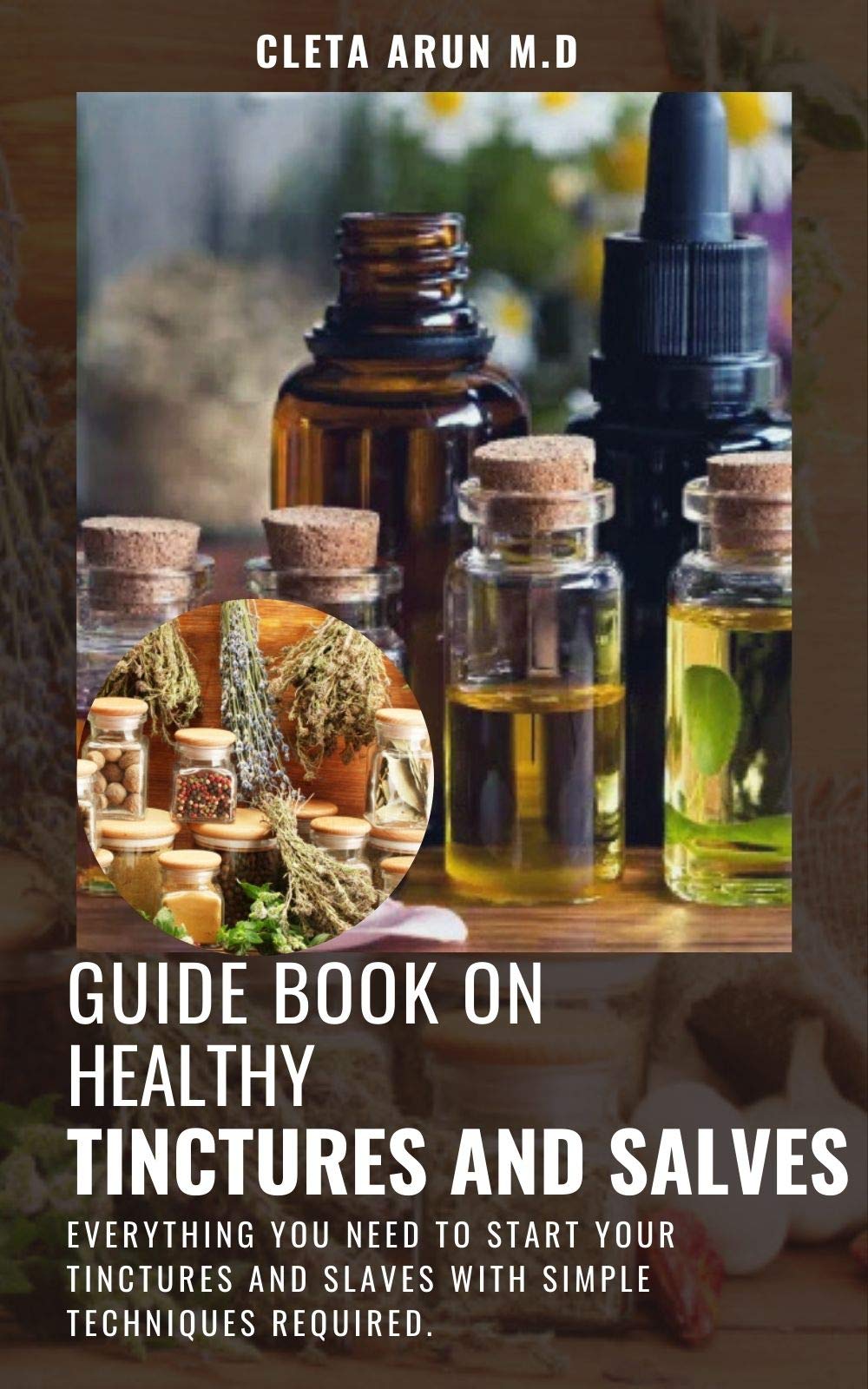 GUIDE BOOK ON HEALTHY TINCTURES AND SALVES: Everything You Need to ...