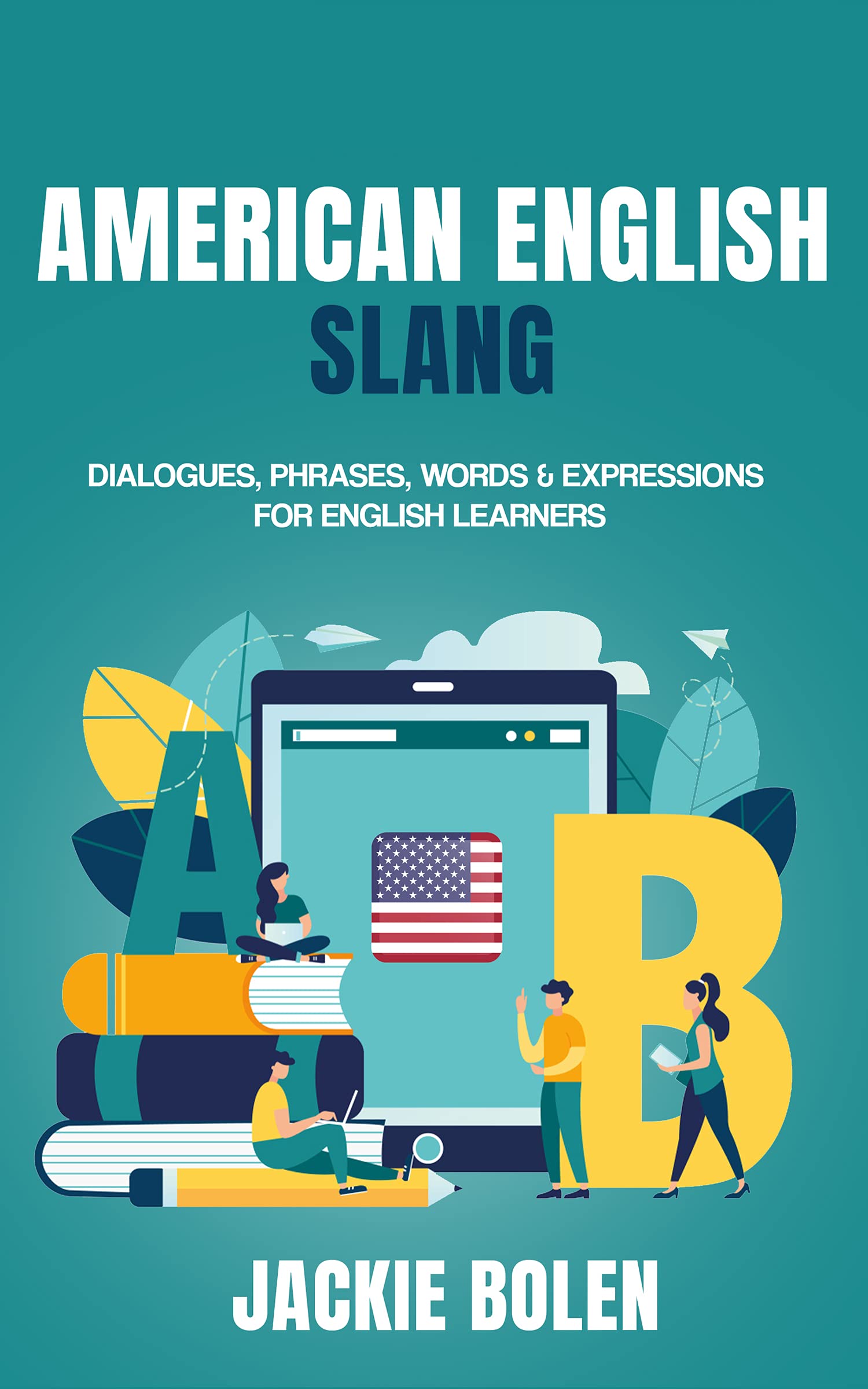 American English Slang: Dialogues, Phrases, Words & Expressions for ...