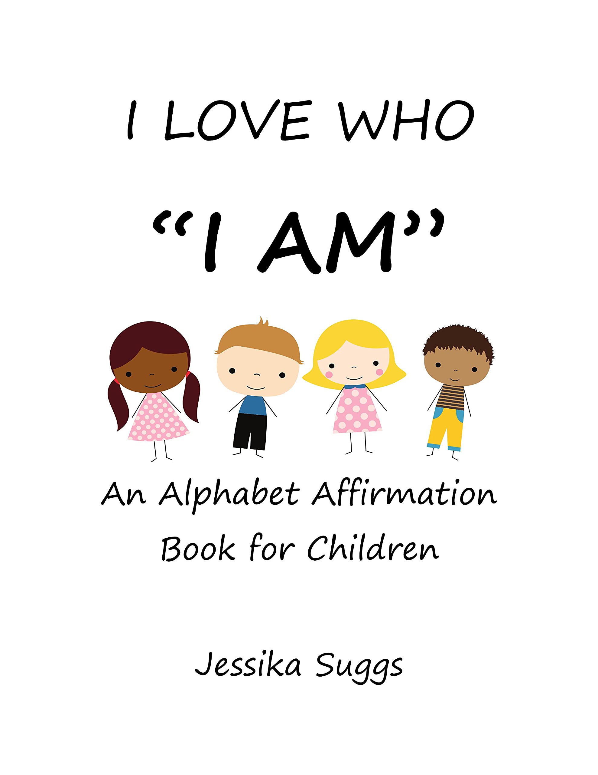 I LOVE WHO "I AM": An Alphabet Affirmation Book for Children by Jessika ...