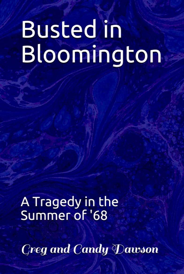 Busted in Bloomington: A Tragedy in the Summer of '68 by Greg Dawson ...