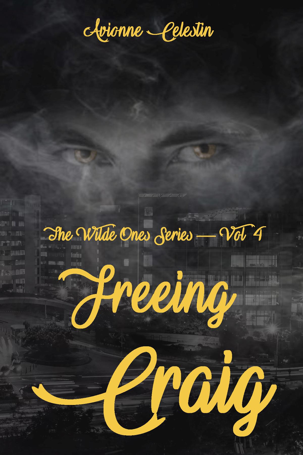 Freeing Craig (The Wilde Ones, #4) by Avionne Celestin | Goodreads