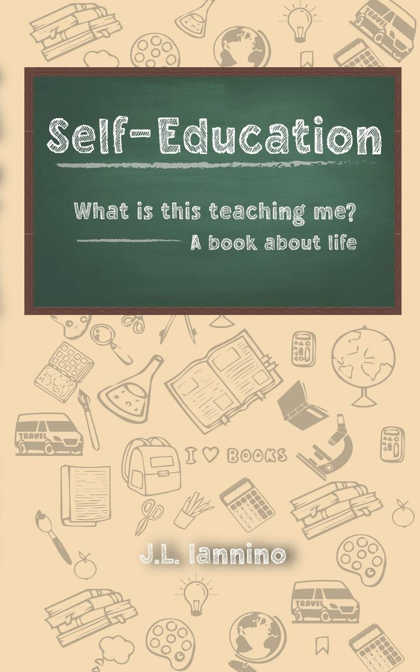 Self-Education: What is this teaching me? A book about life by Joey ...