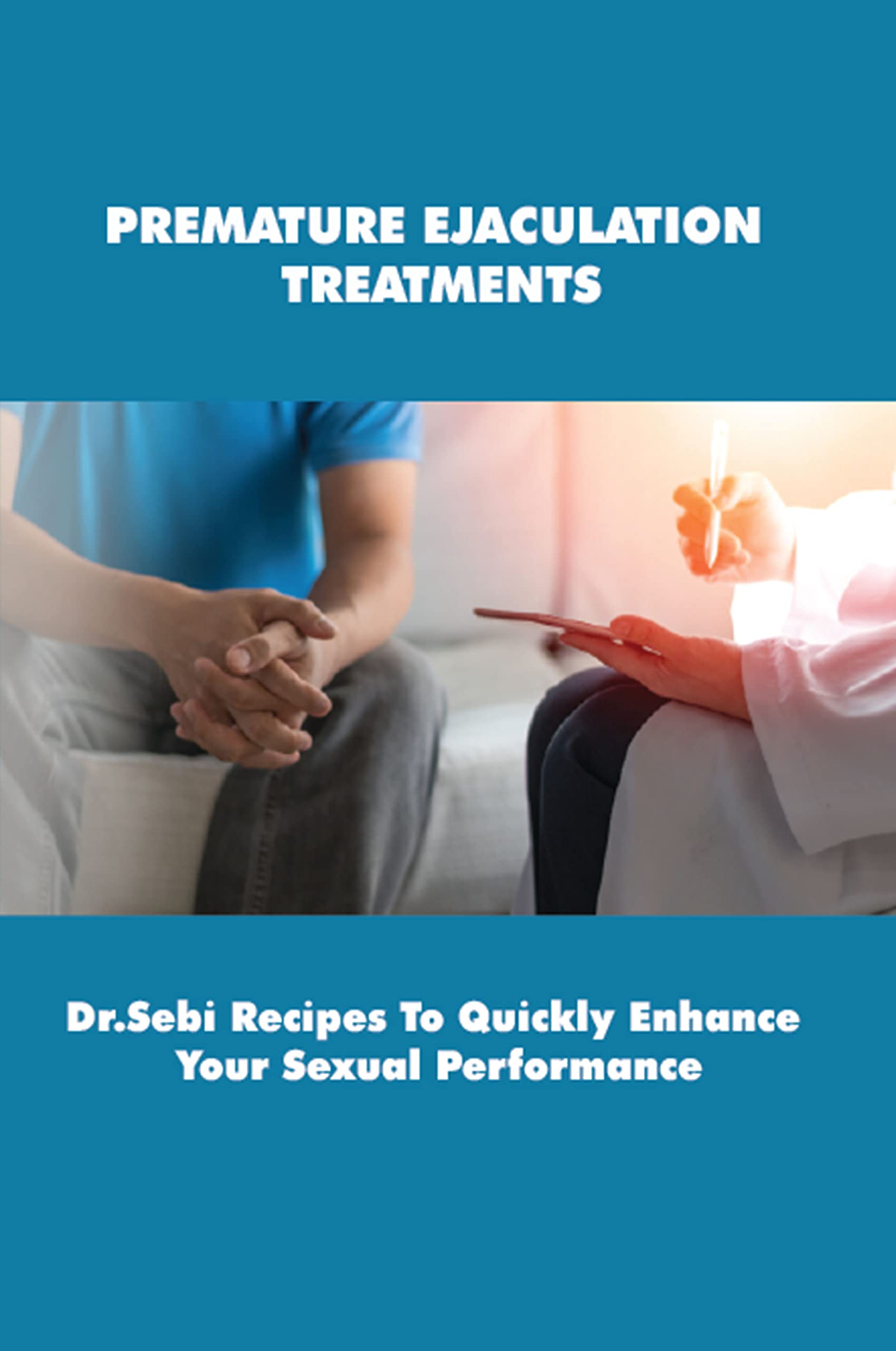 Premature Ejaculation Treatments: Dr.Sebi Recipes To Quickly Enhance ...