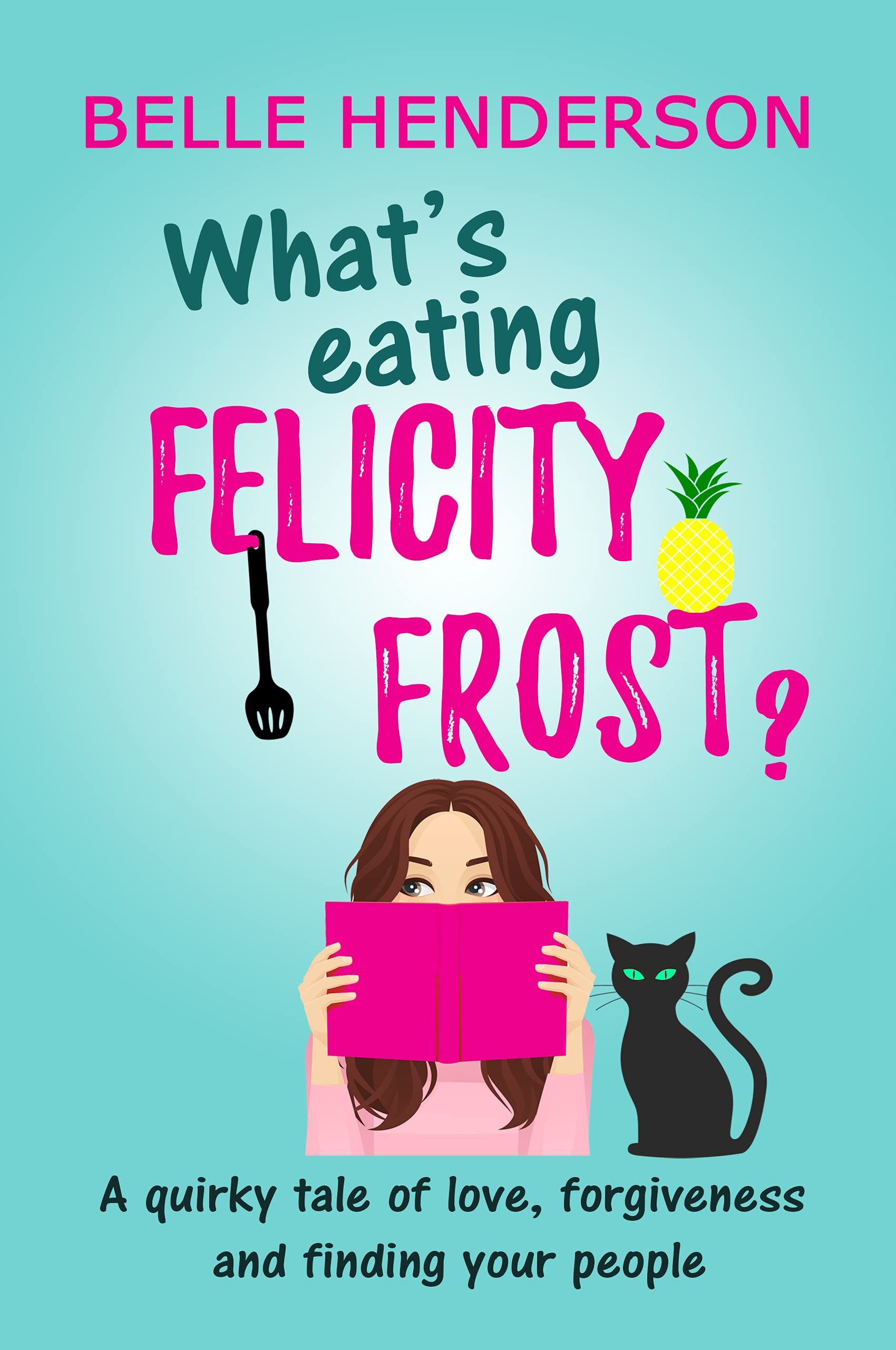 What's eating Felicity Frost?: A quirky tale of love, forgiveness and ...