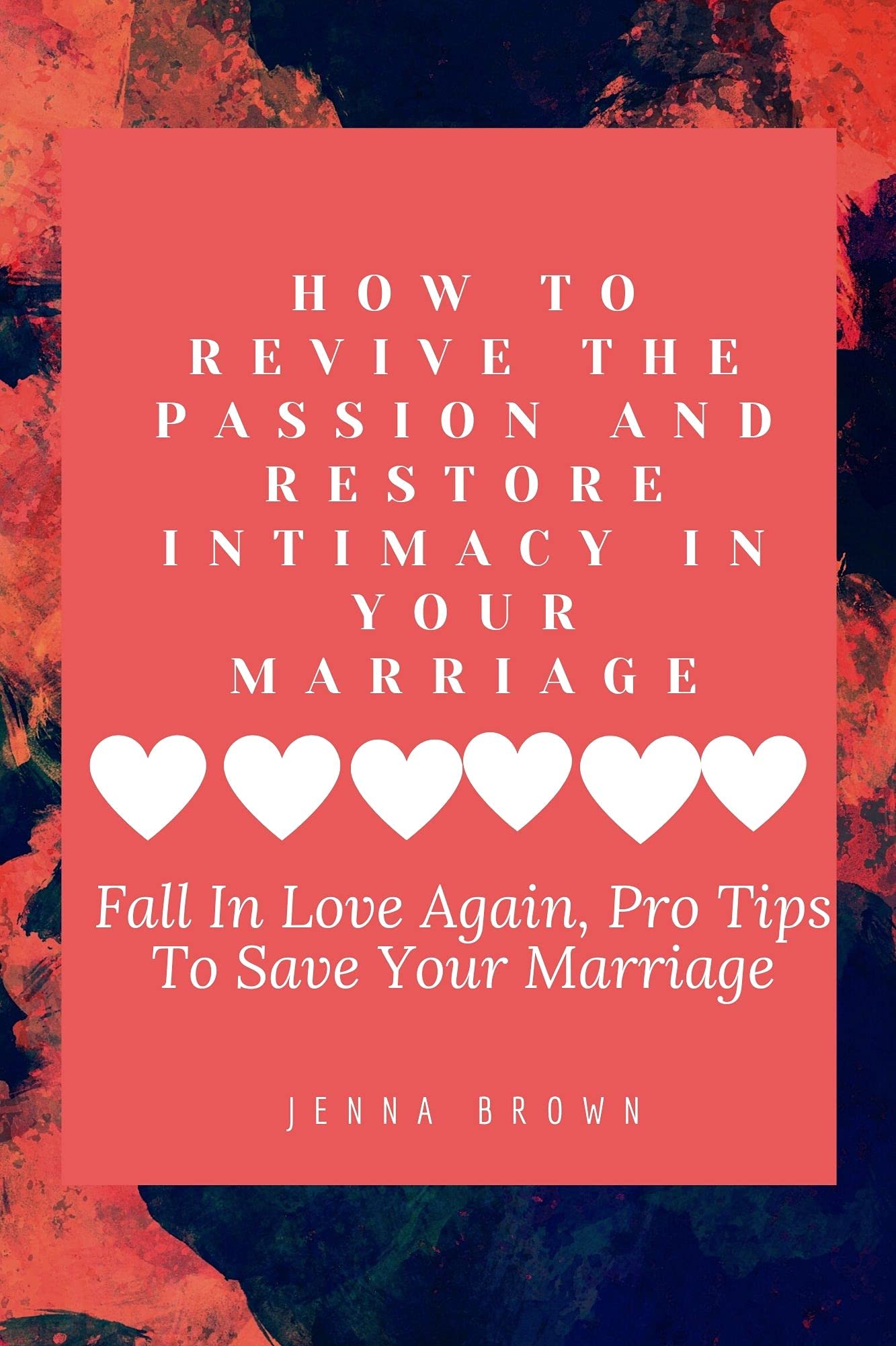 HOW TO REVIVE THE PASSION AND RESTORE INTIMACY IN YOUR MARRIAGE: Fall ...