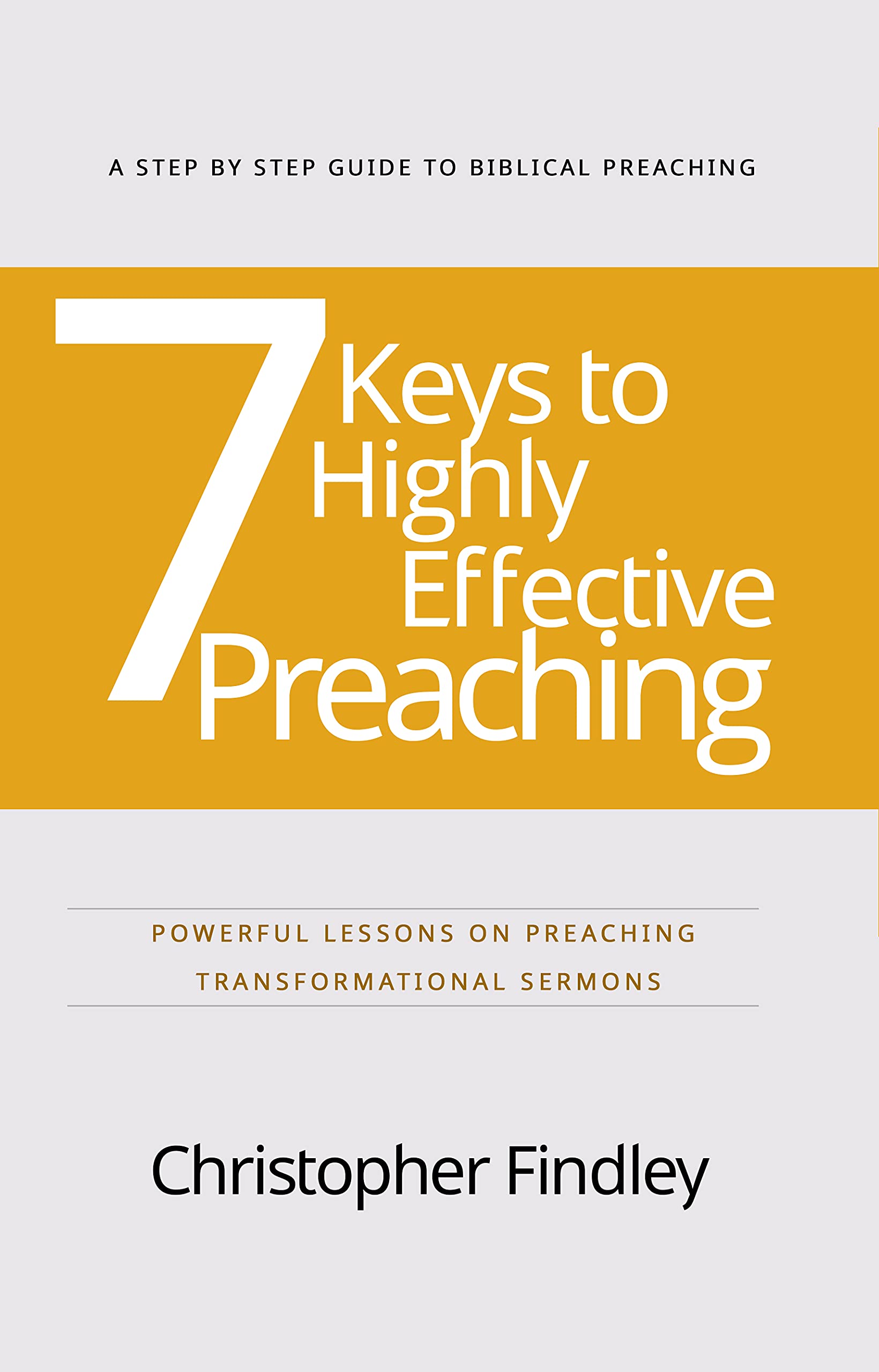 7 Keys to Highly Effective Preaching: Powerful Lessons On Preaching ...