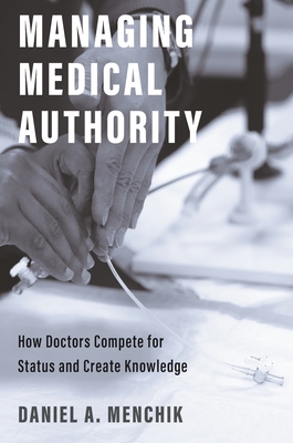Managing Medical Authority: How Doctors Compete for Status and Create ...