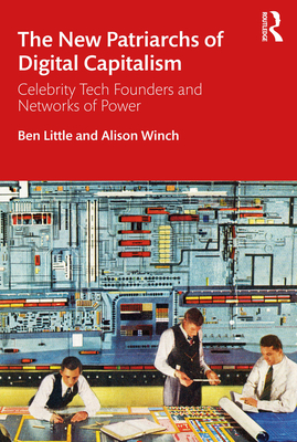 The New Patriarchs of Digital Capitalism: Celebrity Tech Founders and ...
