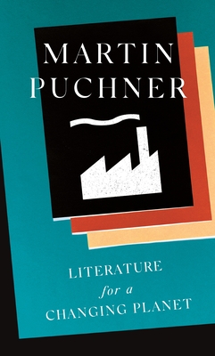 Literature for a Changing Planet by Martin Puchner | Goodreads