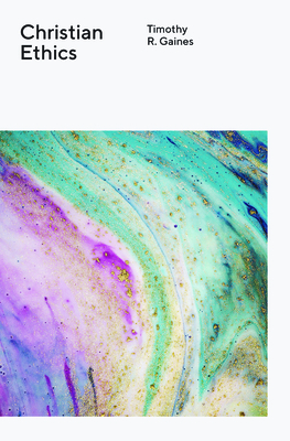 Christian Ethics by Timothy R. Gaines | Goodreads