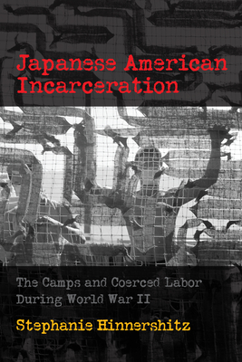 Japanese American Incarceration: The Camps and Coerced Labor during ...