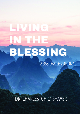 Living in the Blessing: A 365-Day Devotional by Charles Shaver | Goodreads