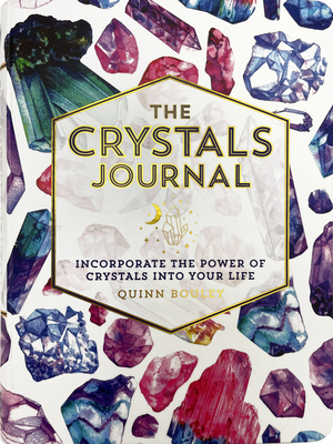 Crystals Journal: Integrate the Healing Powers of Crystals Into Your ...