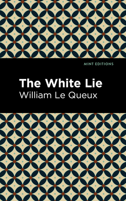 The White Lie (Mint Editions by William Le Queux | Goodreads