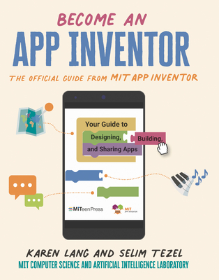 Become an App Inventor: The Official Guide from MIT App Inventor: Your ...