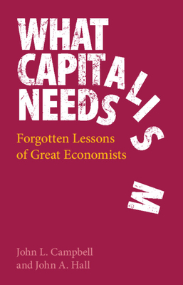 What Capitalism Needs: Forgotten Lessons of Great Economists by John L ...