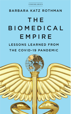 The Biomedical Empire: Lessons Learned from the COVID-19 Pandemic by ...