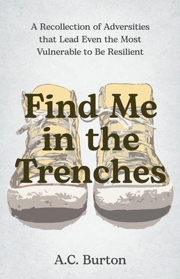 Find Me in the Trenches: A Recollection of Adversities That Lead Even ...