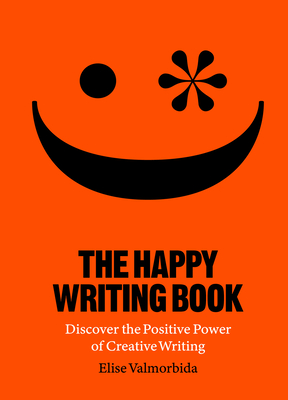 The Happy Writing Book: Discover the Positive Power of Creative Writing ...