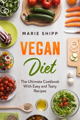 Vegan Diet: The Ultimate Cookbook With Easy and Tasty Recipes by Marie ...