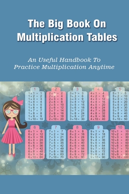 The Big Book On Multiplication Tables: An Useful Handbook To Practice ...
