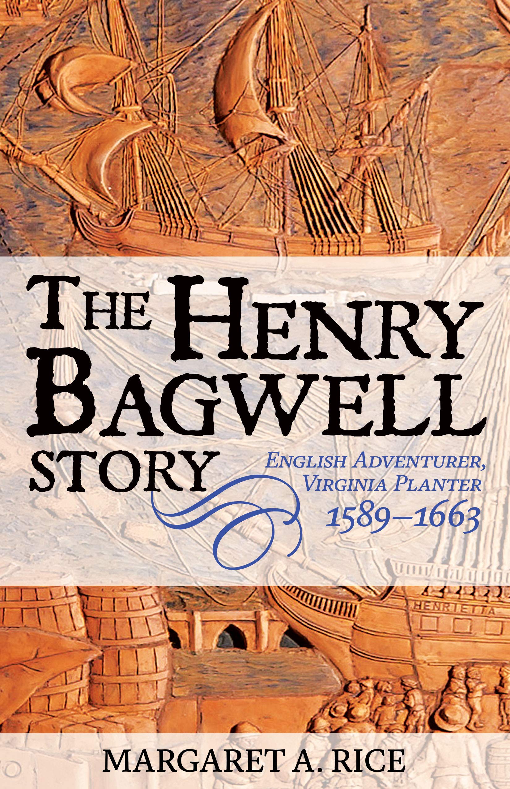 The Henry Bagwell Story: English Adventurer, Virginia Planter 1589-1663 ...