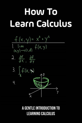 How To Learn Calculus: A Gentle Introduction To Learning Calculus ...