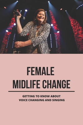 Female Midlife Change: Getting To Know About Voice Changing And Singing ...