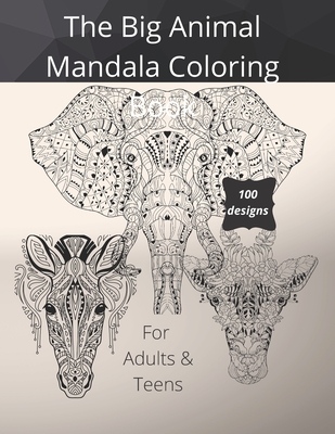 The Big Animal Mandala Coloring Book: For Adults and Teens, 100 designs ...
