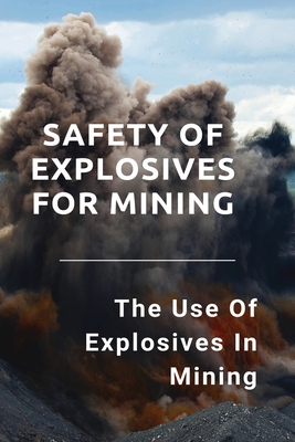 Safety Of Explosives For Mining: The Use Of Explosives In Mining ...