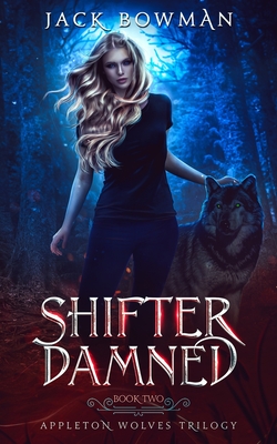 Shifter Damned (Appleton Wolves) by Jack Bowman | Goodreads