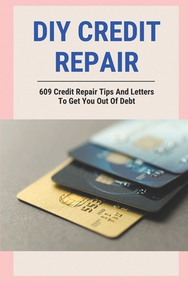 DIY Credit Repair: 609 Credit Repair Tips And Letters To Get You Out Of ...