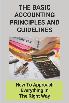 The Basic Accounting Principles And Guidelines: How To Approach ...