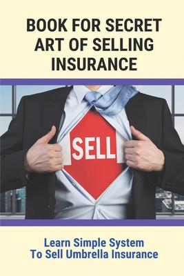 Book For Secret Art Of Selling Insurance: Learn Simple System To Sell ...