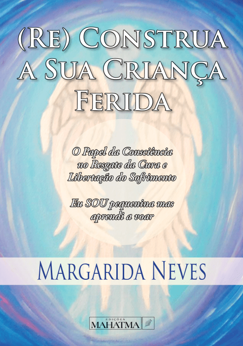 (Re) Construa a sua Criança Ferida by Margarida Neves | Goodreads