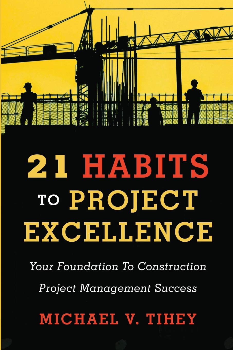21 Habits to Project Excellence: Your Foundation to Construction ...