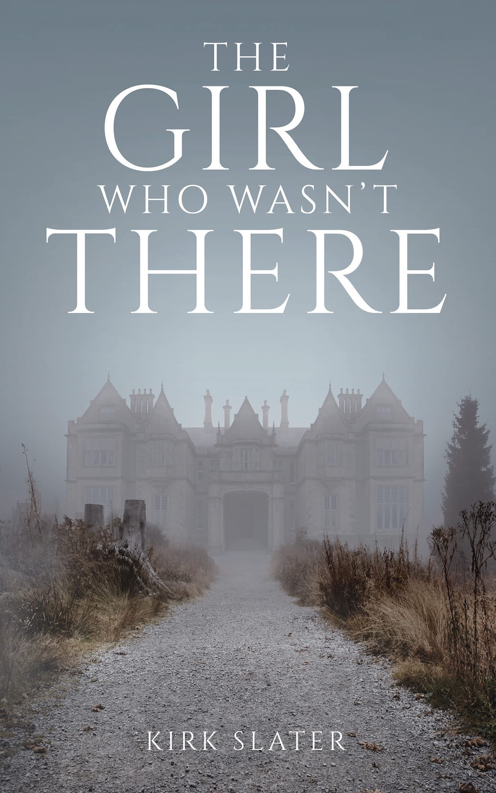 The Girl Who Wasn't There by Kirk Slater | Goodreads