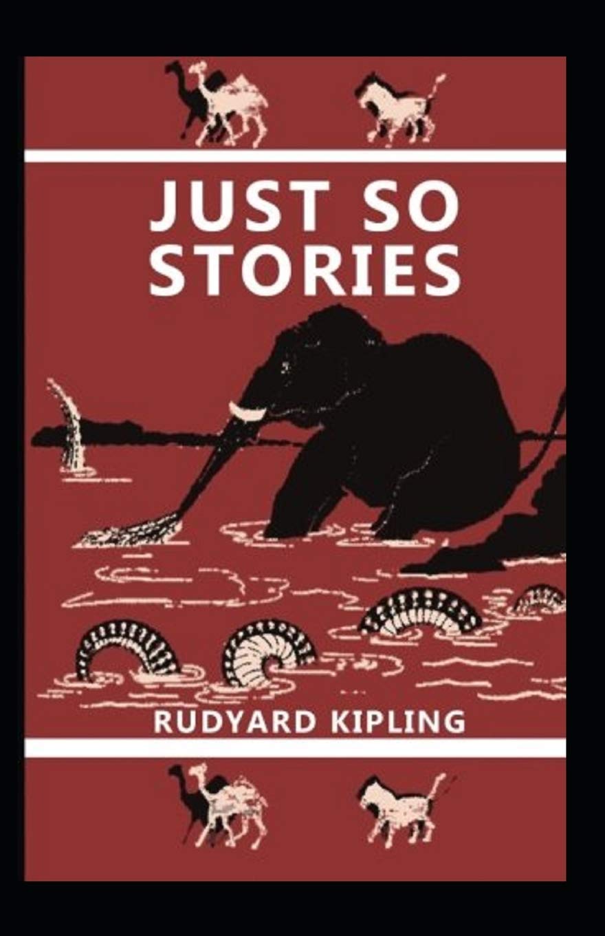 Just so Stories Annotated by Rudyard Kipling | Goodreads