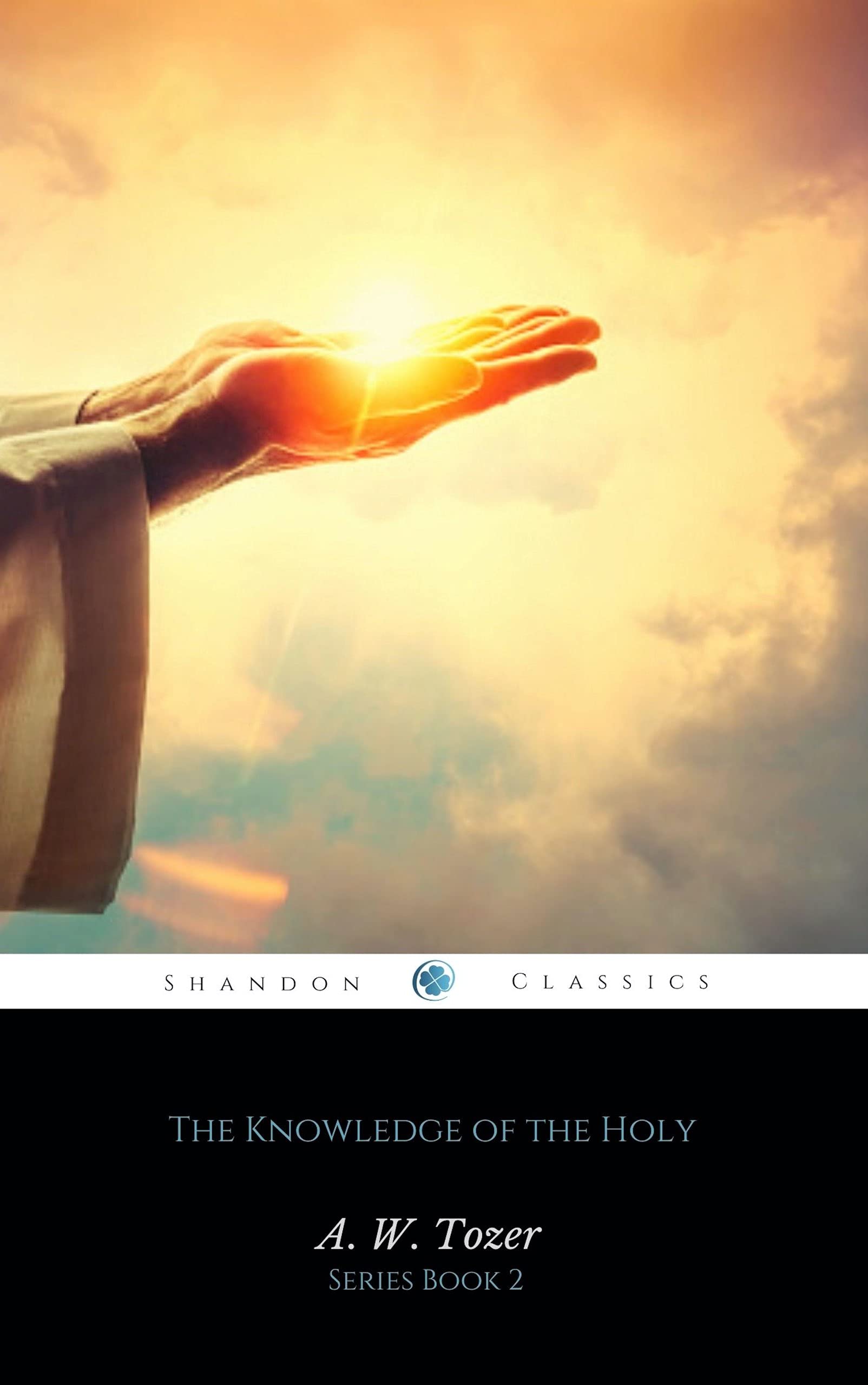 The Knowledge of the Holy: The Attributes of God by A.W. Tozer | Goodreads
