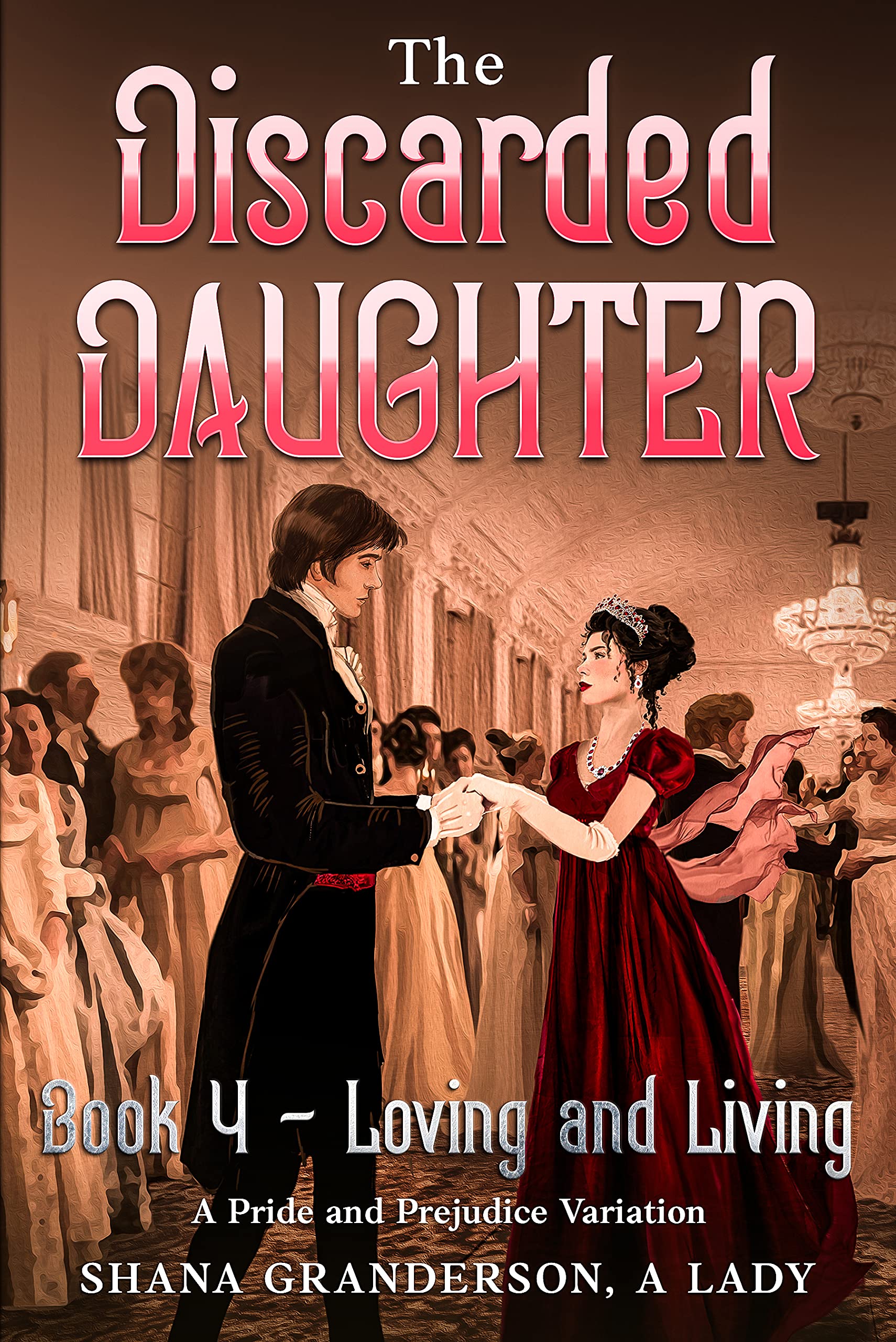 The Discarded Daughter Book 4 - Loving and Living: A Pride and ...
