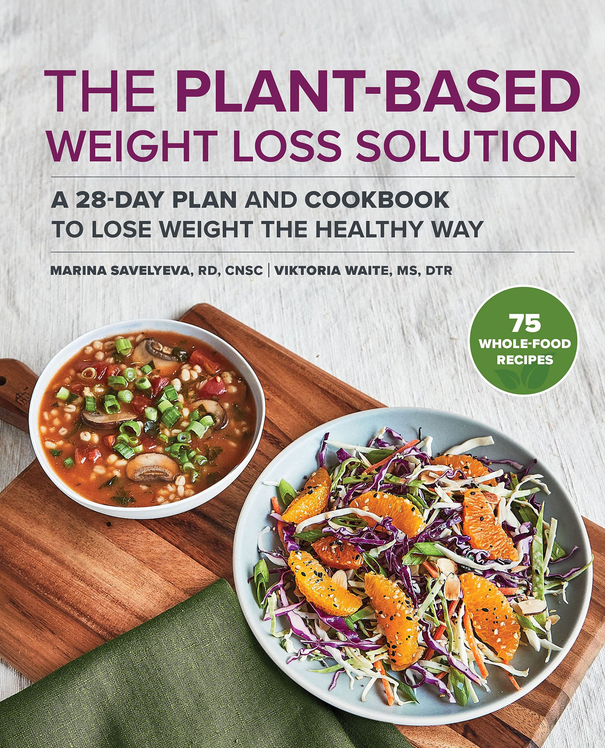 The Plant Based Weight Loss Solution: A 28-Day Plan and Cookbook to ...