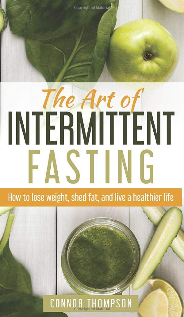 The Art of Intermittent Fasting: How to Lose Weight, Shed Fat, and Live ...