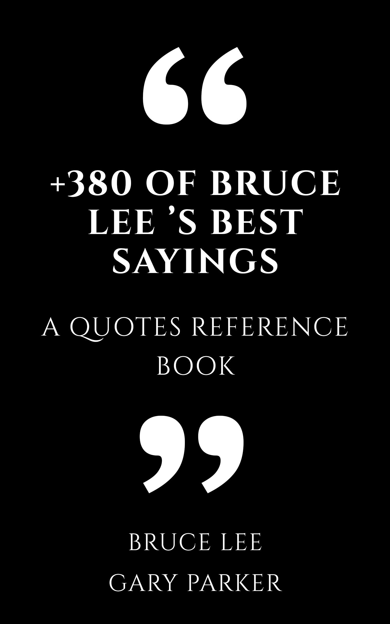 +380 Of Bruce Lee’s Best Sayings: A Quotes Reference Book by Bruce Lee ...
