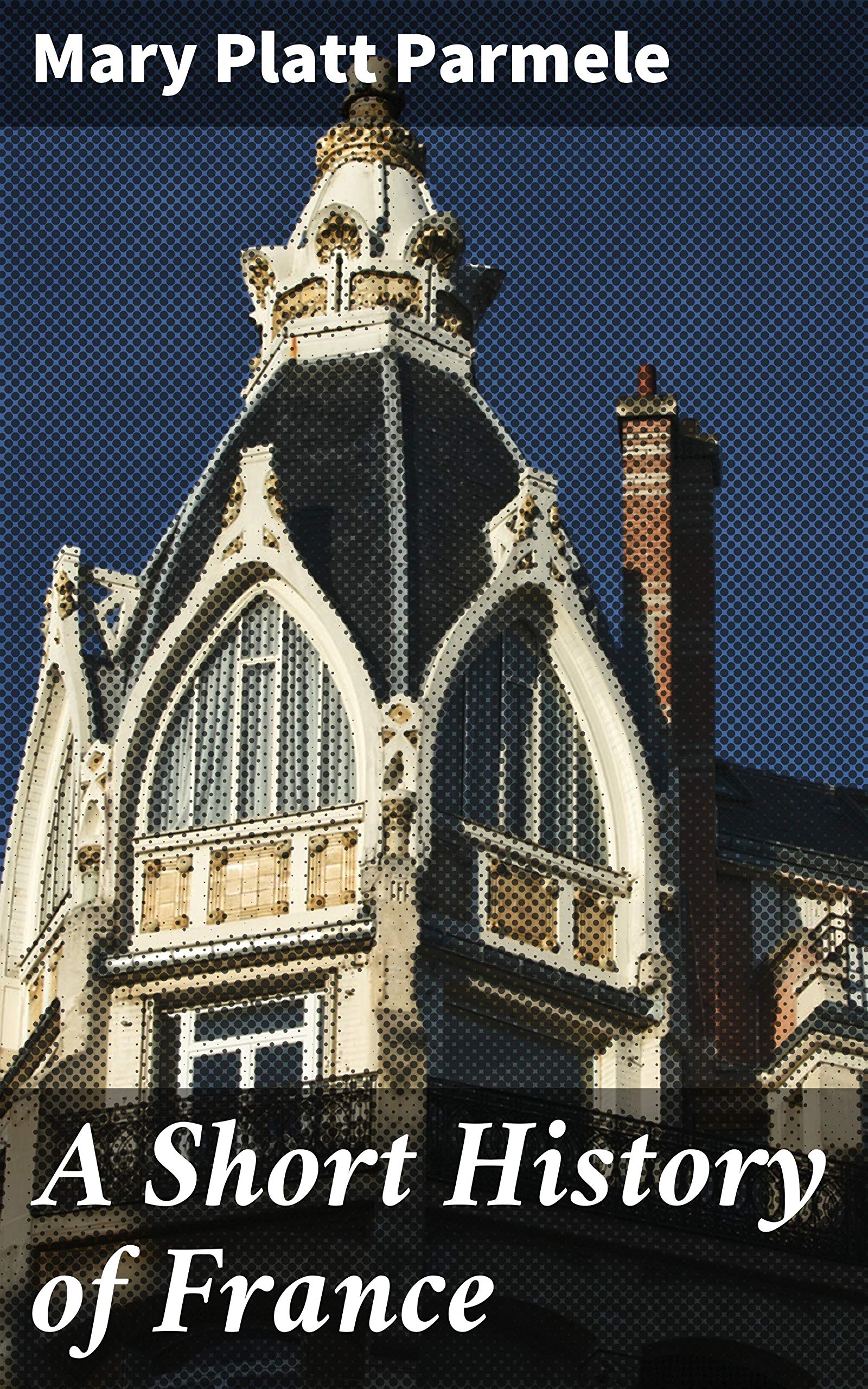 A Short History of France: Exploring the Tapestry of French History by ...