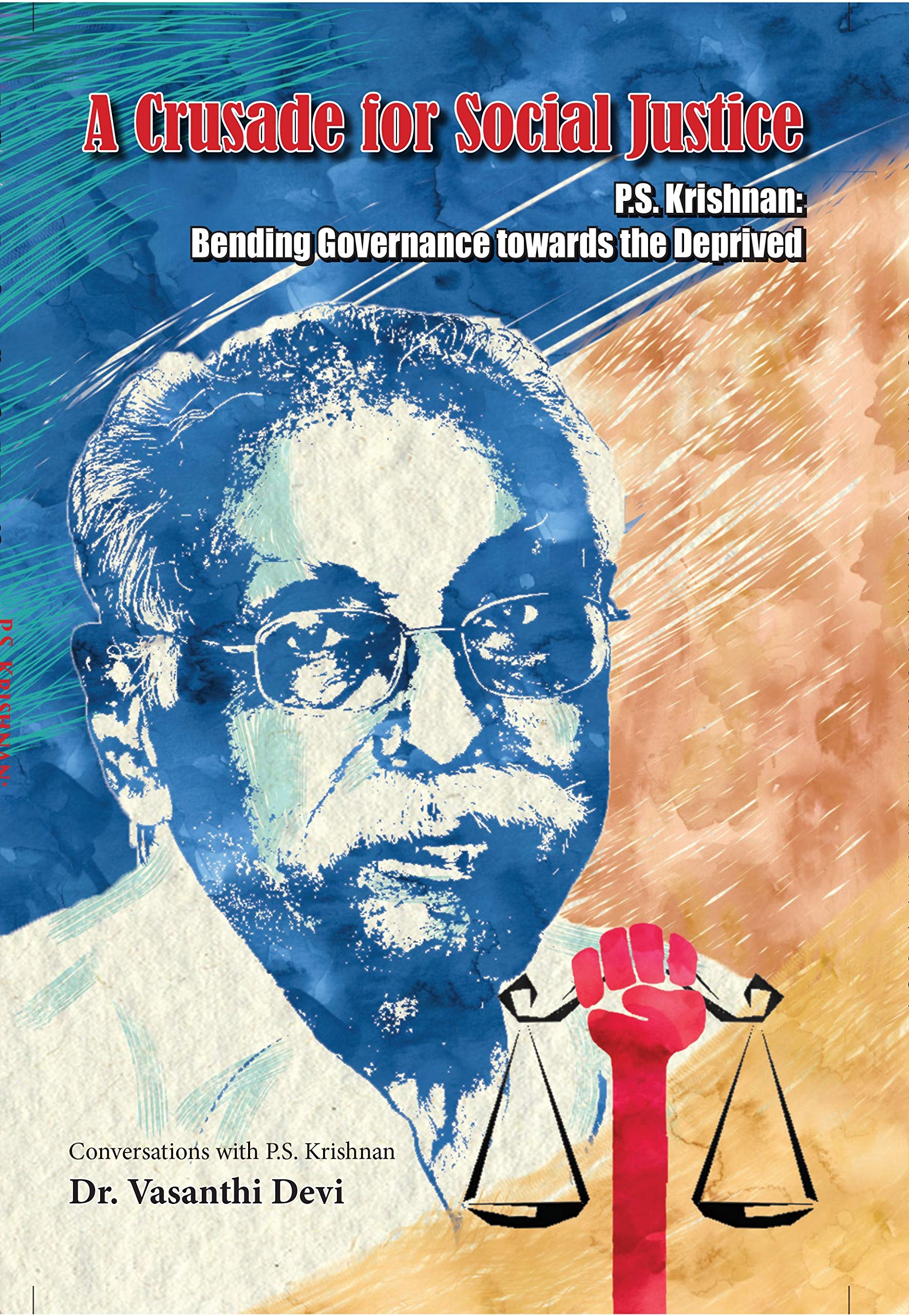 A Crusade for Social Justice: P. S. Krishnan: Bending Governance ...