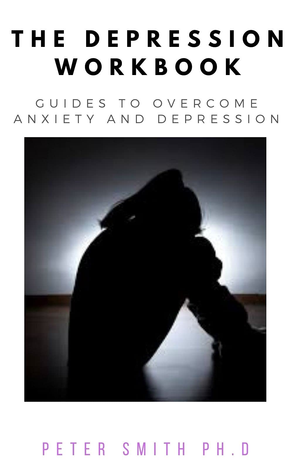 The Depression WorkBook: Guides To Overcome Anxiety And Depression by ...